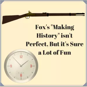 Fox’s Making History is a Lot of Fun